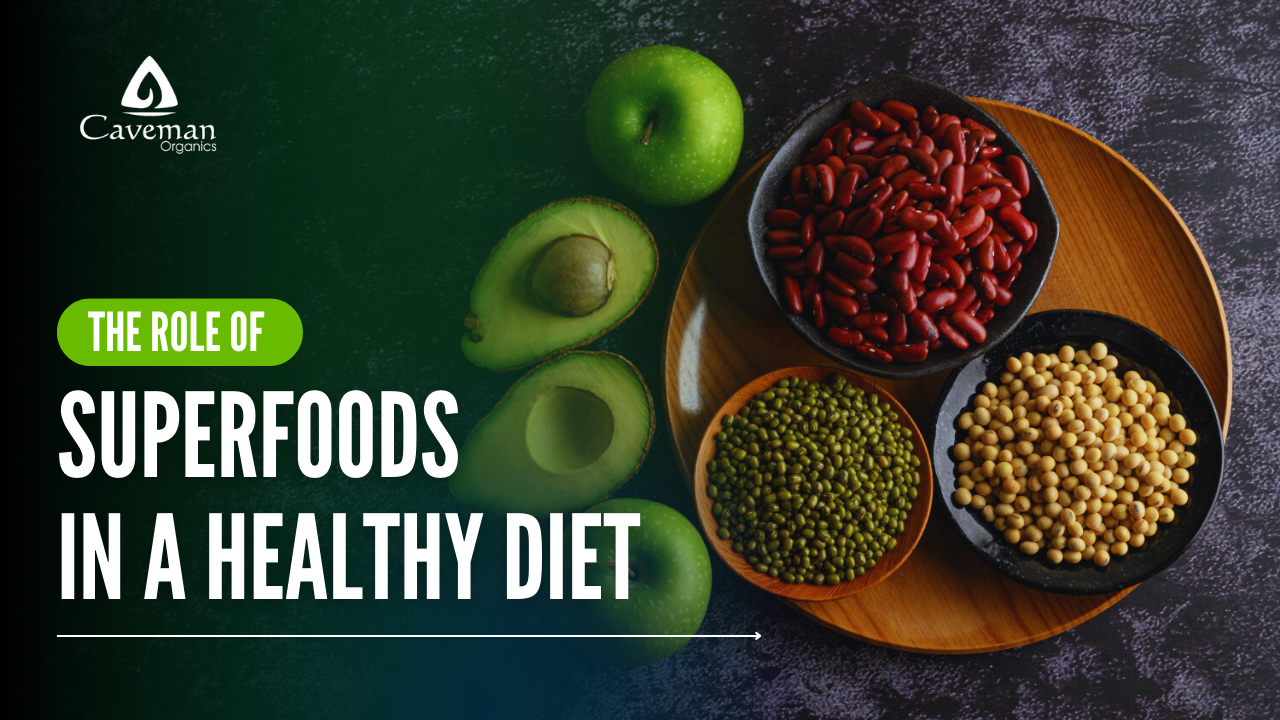 The Role of Superfoods in a Healthy Diet